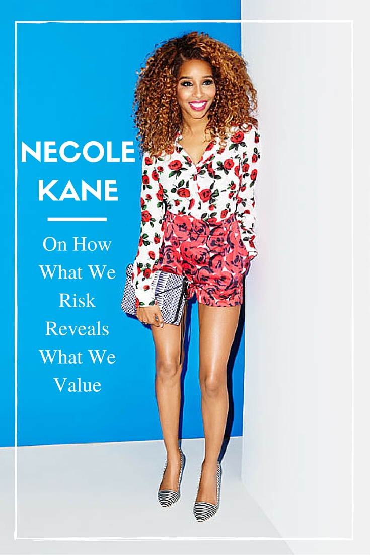 Necole Kane on How the Risks We Take Reveal What We Value